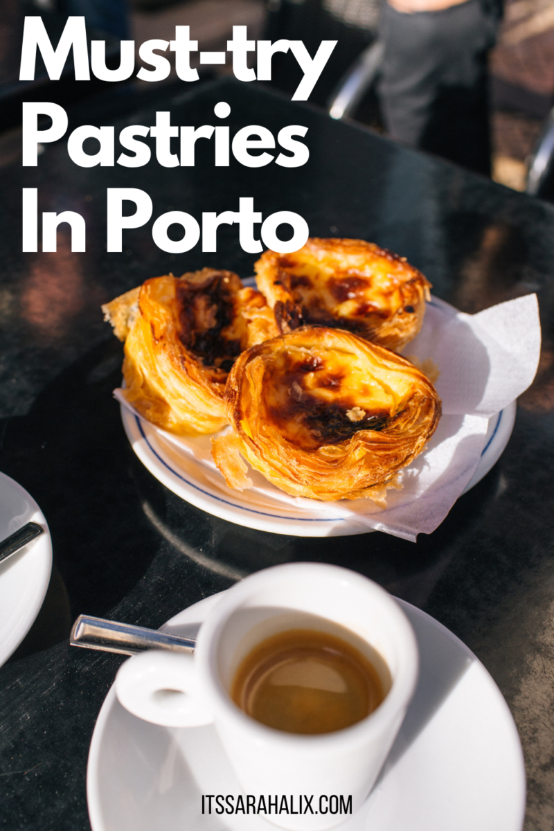 Must-Try Pastries in Porto (Portugal): A Delicious Guide - Itssarahalix